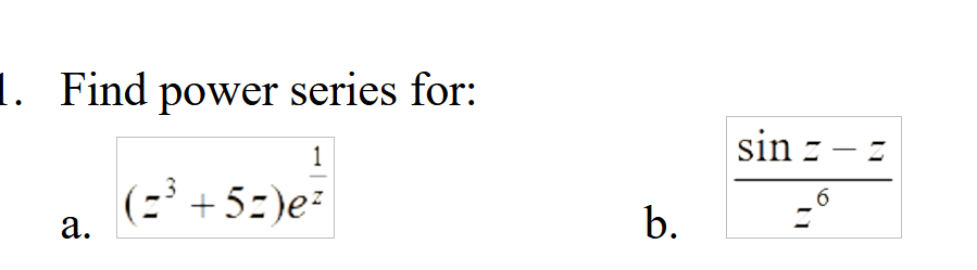Solved Find power series for: a. (z3+5z)ez1 b. z6sinz−z | Chegg.com