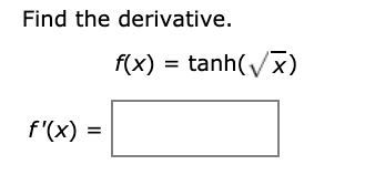Solved Find the derivative. f(x) = tanh(x) f'(x) = | Chegg.com