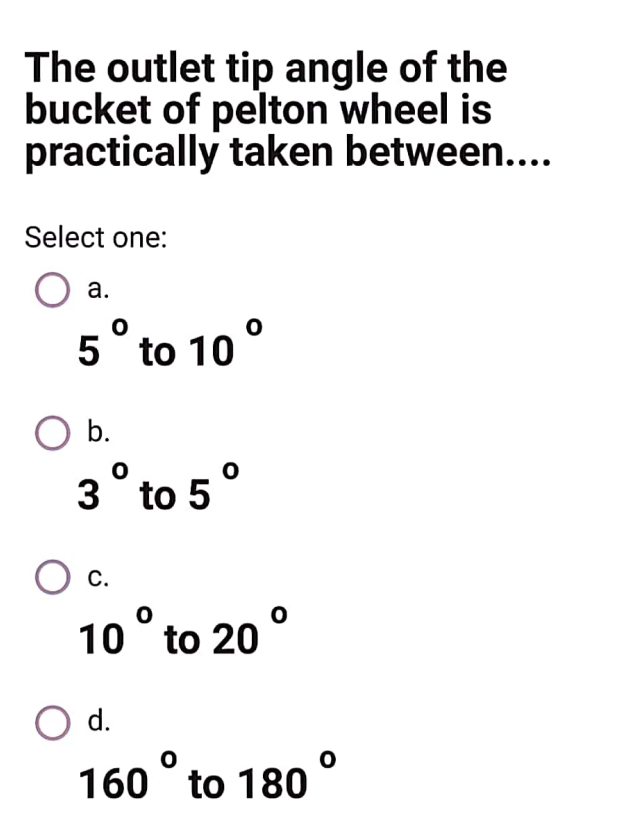 Solved The outlet tip angle of the bucket of pelton wheel is | Chegg.com