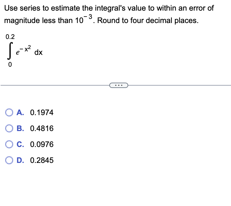 Solved Use series to estimate the integral's value to within | Chegg.com