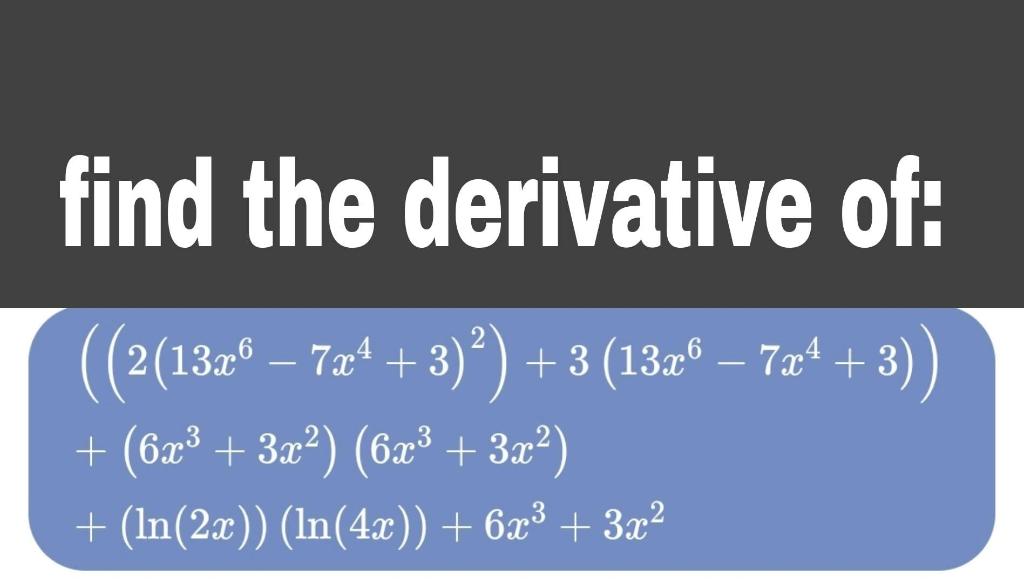 Solved ((2(13x6−7x4+3)2)+3(13x6−7x4+3)) +(6x3+3x2)(6x3+3x2) | Chegg.com