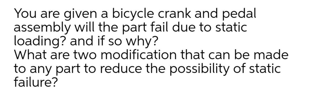 Solved You are given a bicycle crank and pedal assembly will | Chegg.com