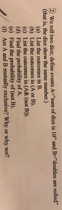 Solved We roll two dice; define events A="sum of dice is 10" | Chegg.com