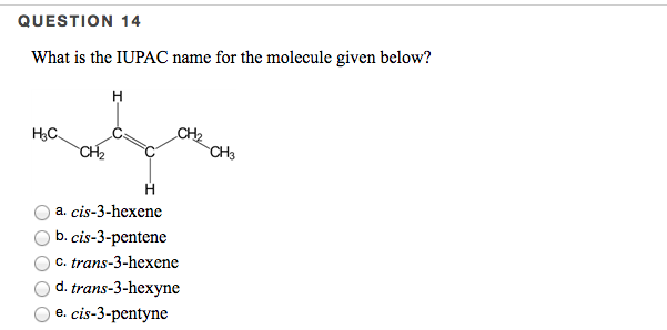 Solved QUESTION 14 What is the IUPAC name for the molecule | Chegg.com