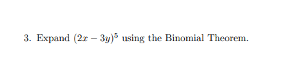Solved 3. Expand (2x – 3y) using the Binomial Theorem. | Chegg.com