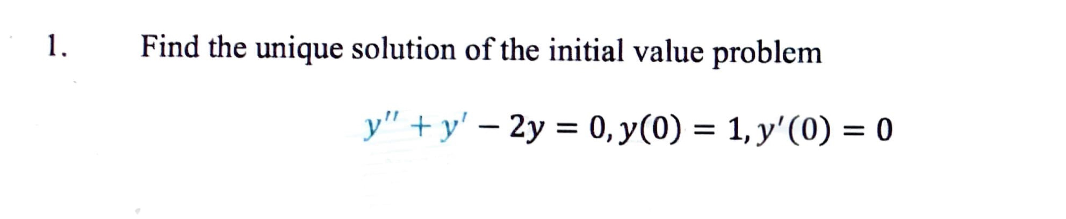 Solved 1. Find the unique solution of the initial value | Chegg.com