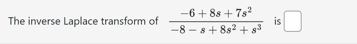 Solved The inverse Laplace transform of −8−s+8s2+s3−6+8s+7s2 | Chegg.com