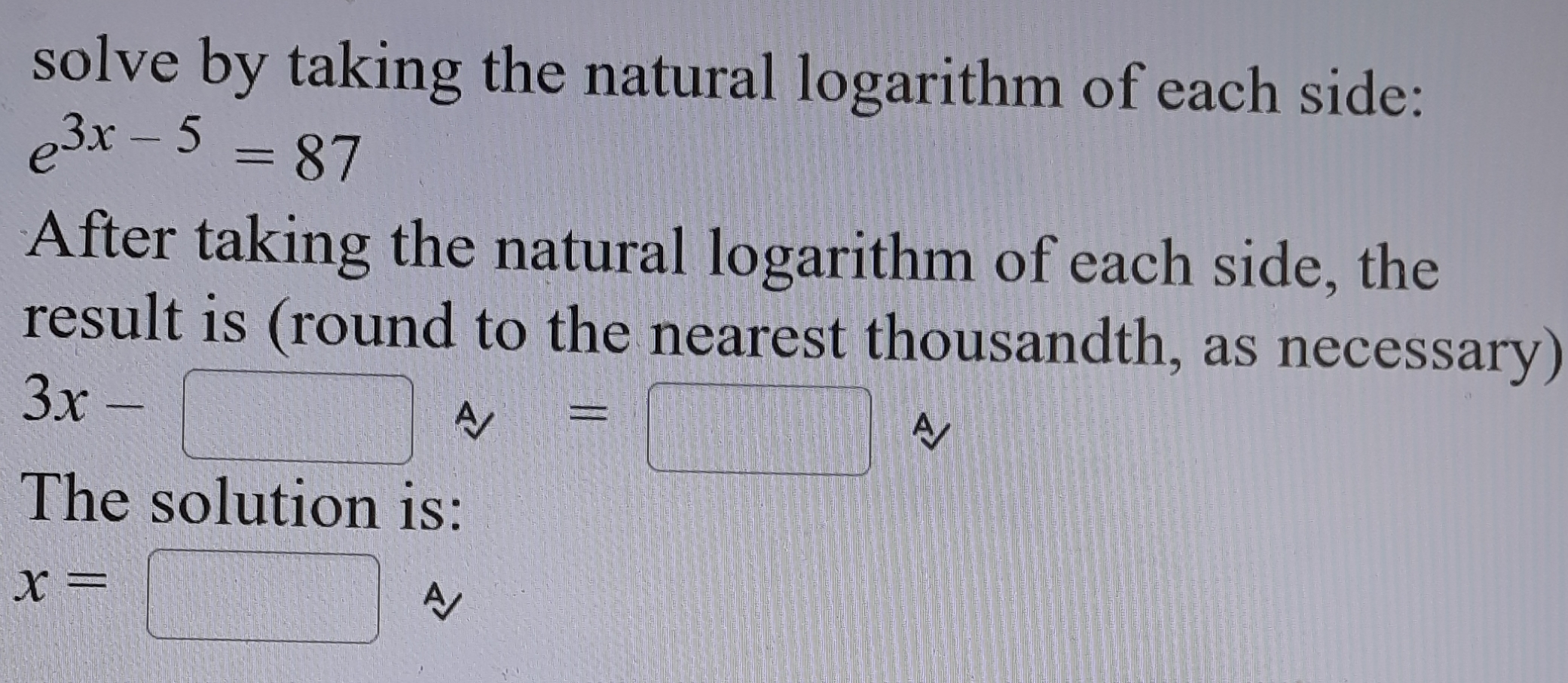 Solved solve by taking the natural logarithm of each side: | Chegg.com