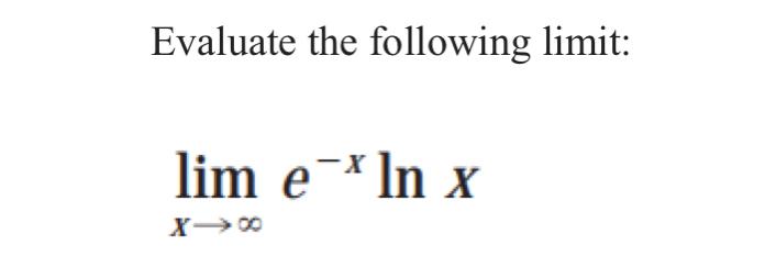 Solved Evaluate the following limit: -X lim e-*In x | Chegg.com