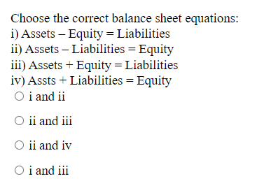Solved Choose the correct balance sheet equations: i) Assets | Chegg.com