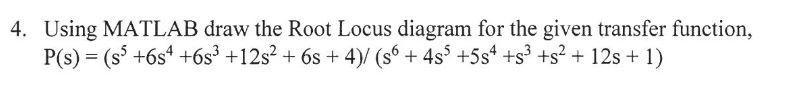 Solved 4 Using Matlab Draw The Root Locus Diagram For The 0343