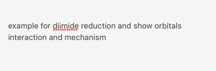 Solved example for diimide reduction and show orbitals | Chegg.com