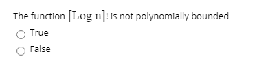 Solved The function [Log n] is not polynomially bounded True | Chegg.com