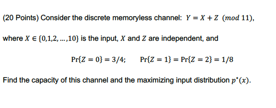Solved (20 Points) Consider the discrete memoryless channel: | Chegg.com