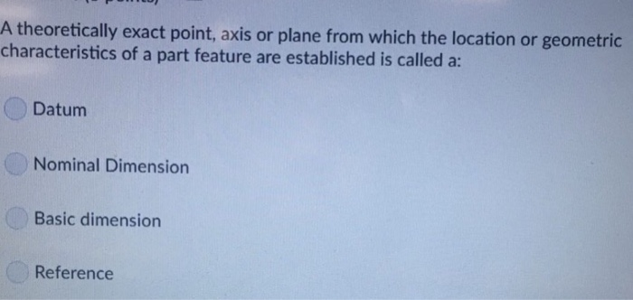 Solved A theoretically exact point, axis or plane from which | Chegg.com