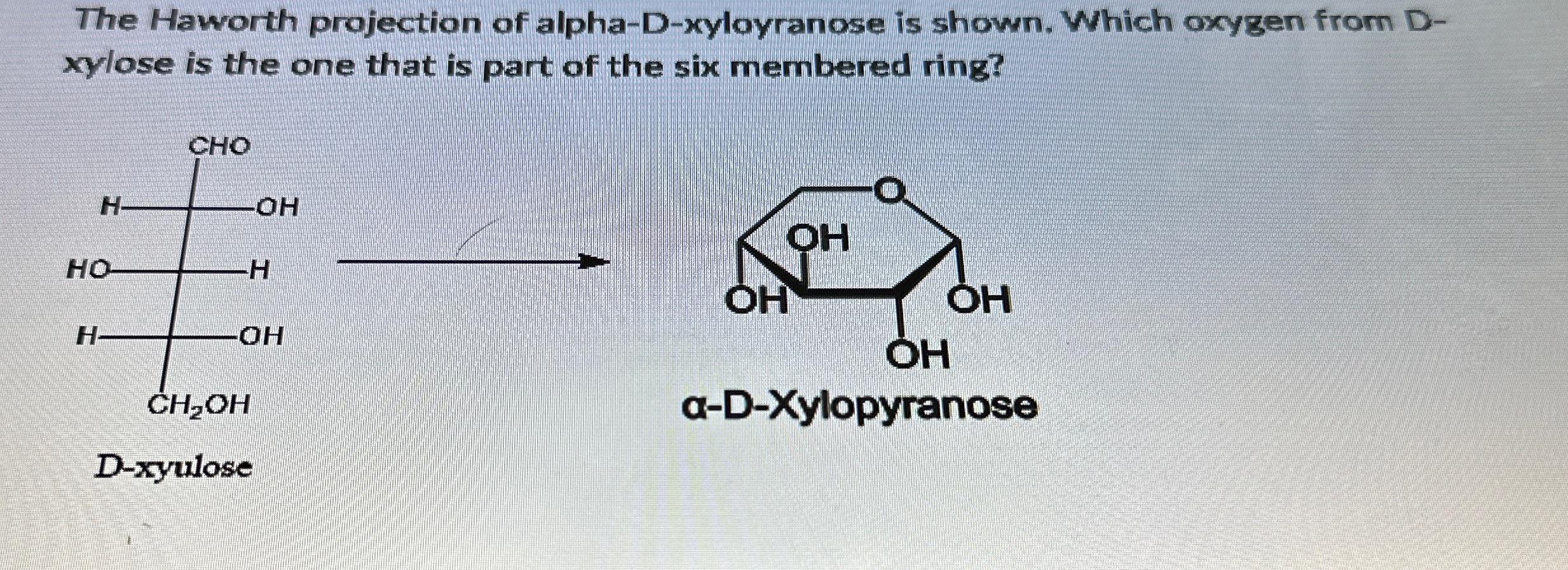 Solved The Haworth projection of alpha-D-xyloyranose is | Chegg.com
