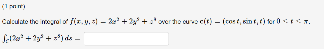 Solved (1 point) Calculate the integral of f(x, y, z) = 2x2 | Chegg.com