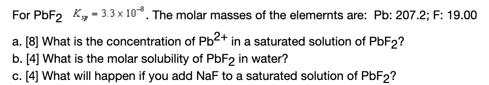 Solved For PbF2 K , = 3.3 x 108. The molar masses of the | Chegg.com