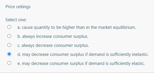 Solved Price ceilings Select one: O a. cause quantity to be | Chegg.com