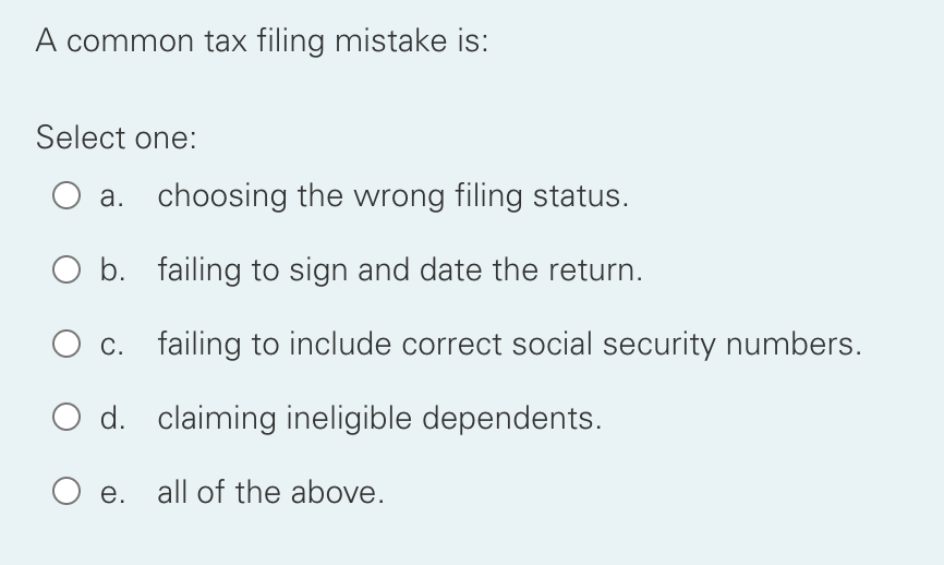 Solved A common tax filing mistake is: Select one: a. | Chegg.com