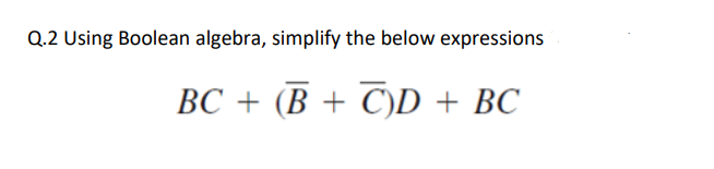 Solved Q.2 Using Boolean algebra, simplify the below | Chegg.com