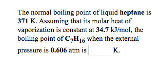 Solved The normal boiling point of liquid heptane is 371 K. | Chegg.com