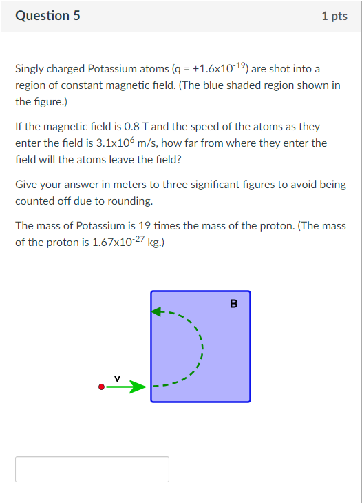 Solved Question 5Singly charged Potassium atoms | Chegg.com