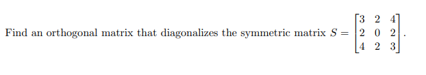 Solved [3 2 4 Find an orthogonal matrix that diagonalizes | Chegg.com