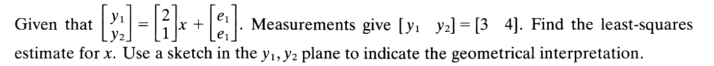 Solved Given that [y1y2]=[21]x+[e1e1]. Measurements give | Chegg.com