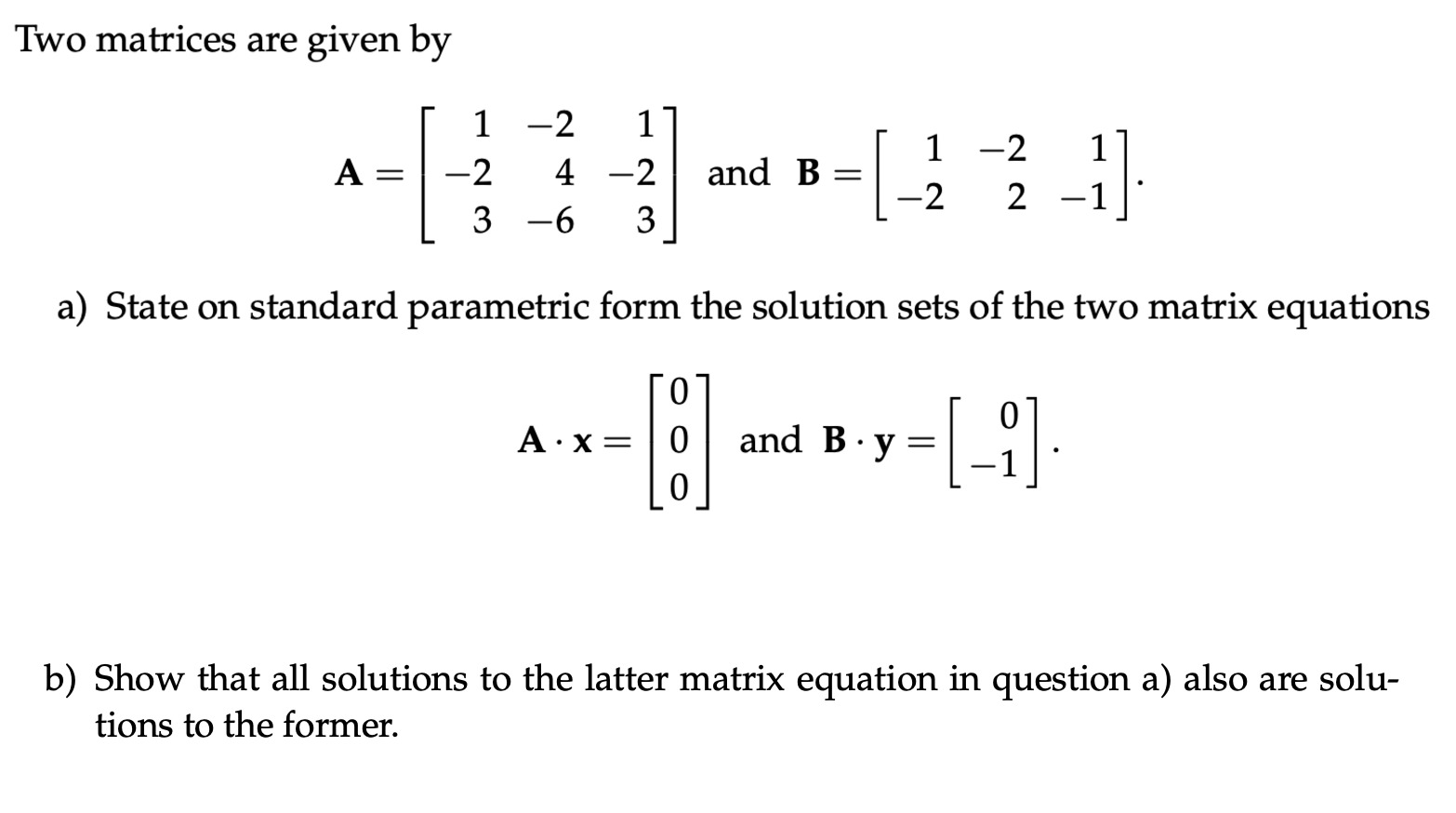 Solved Two matrices are given by A=⎣⎡1−23−24−61−23⎦⎤ and | Chegg.com