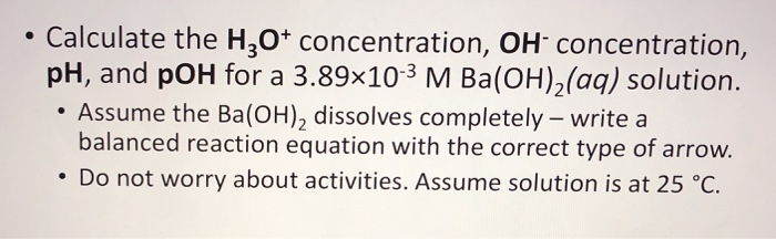 Solved Calculate the H30+ concentration, OH concentration | Chegg.com