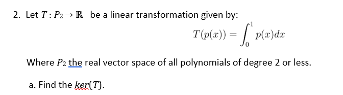 Solved 2. Let T:P2→R be a linear transformation given by: | Chegg.com
