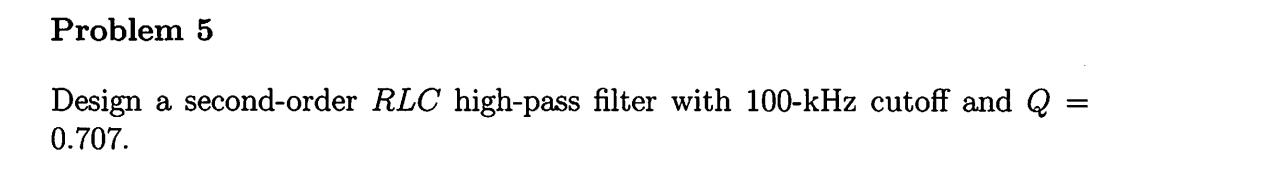 Solved Problem 5 Design a second-order RLC high-pass filter | Chegg.com