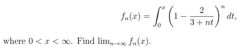 Solved helpfn(x)=∫0x(1-23+nt)ndtwhere limn→∞fn(x)0. ﻿Find | Chegg.com