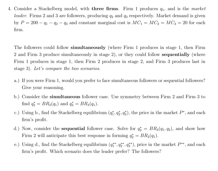 Solved 4. Consider a Stackelberg model, with three firms. | Chegg.com