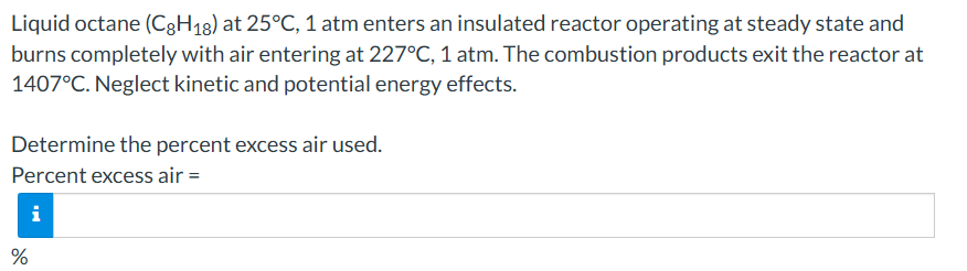 Solved Liquid octane (C8H18) at 25°C, 1 ﻿atm enters an | Chegg.com