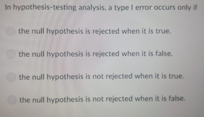 Solved In hypothesis-testing analysis, a type I error occurs | Chegg.com