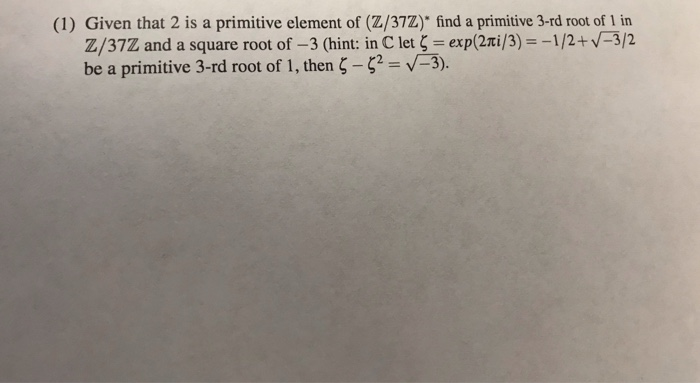 Solved (1) Given that 2 is a primitive element of (Z/37Z)* | Chegg.com