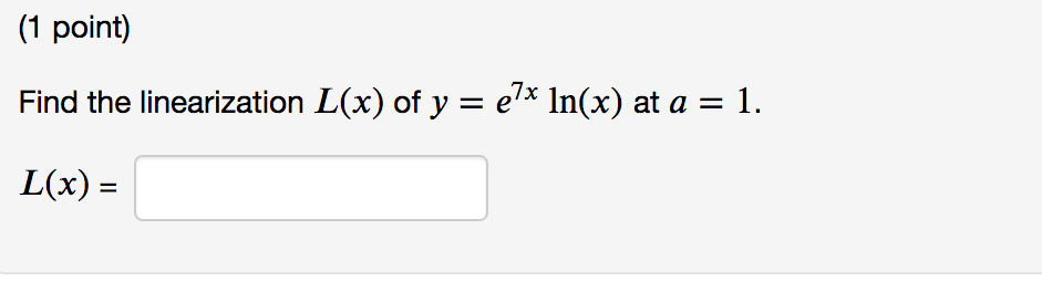 Solved (1 point) Find the linearization L(x) of y = e7x | Chegg.com