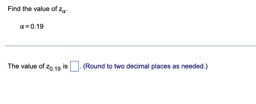 Solved Find the value of Za α = 0.19 The value of Z0.19 is | Chegg.com