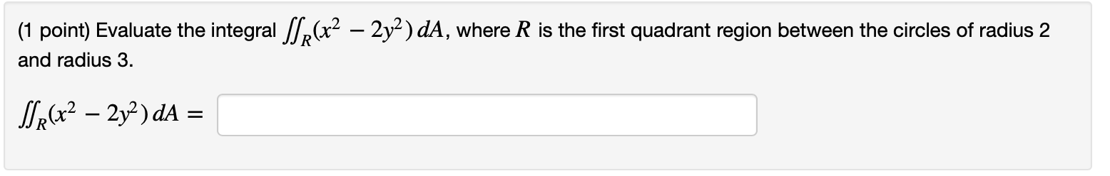 Solved (1 point) Evaluate the integral / (x2 – 2y2) da, | Chegg.com