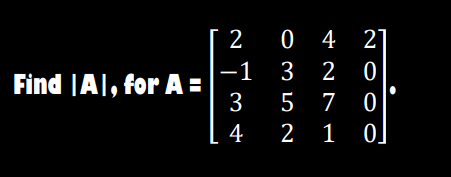 Solved Find ∣A∣, for A=⎣⎡2−134035242712000⎦⎤ | Chegg.com