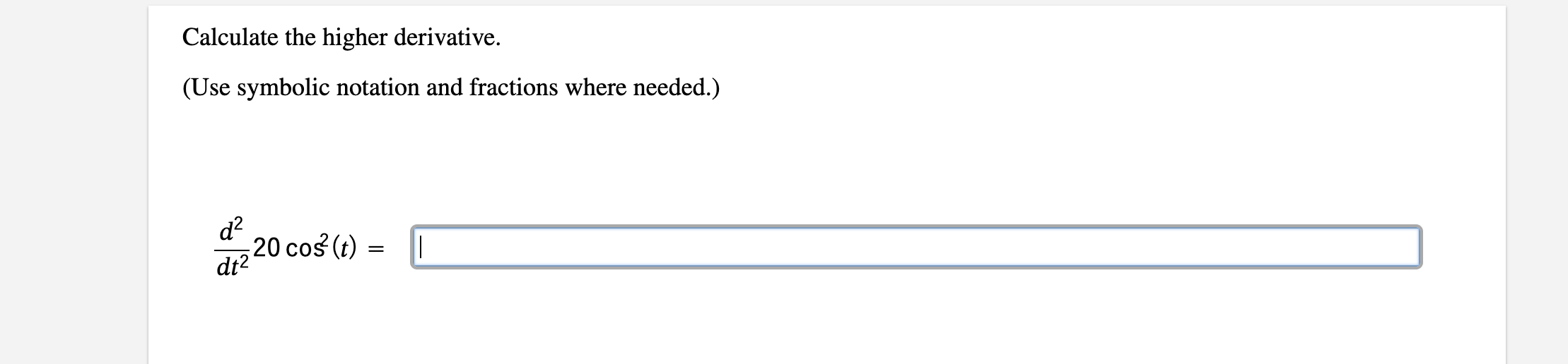 Solved Calculate the higher derivative.(Use symbolic | Chegg.com