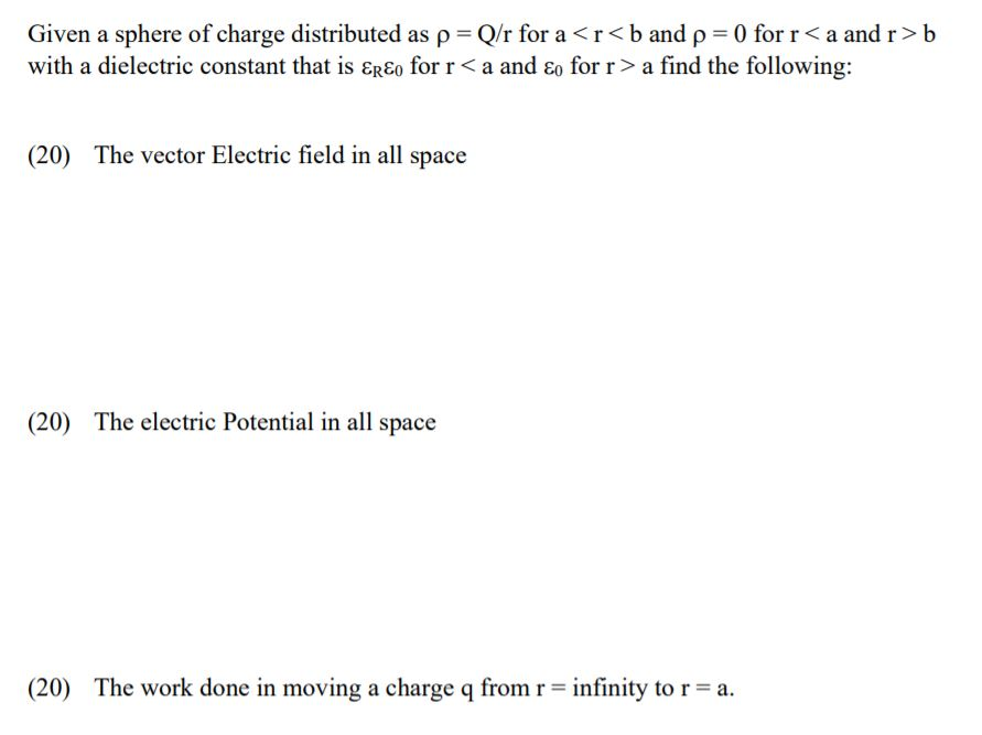 Solved Given a sphere of charge distributed as ρ Q/r for a