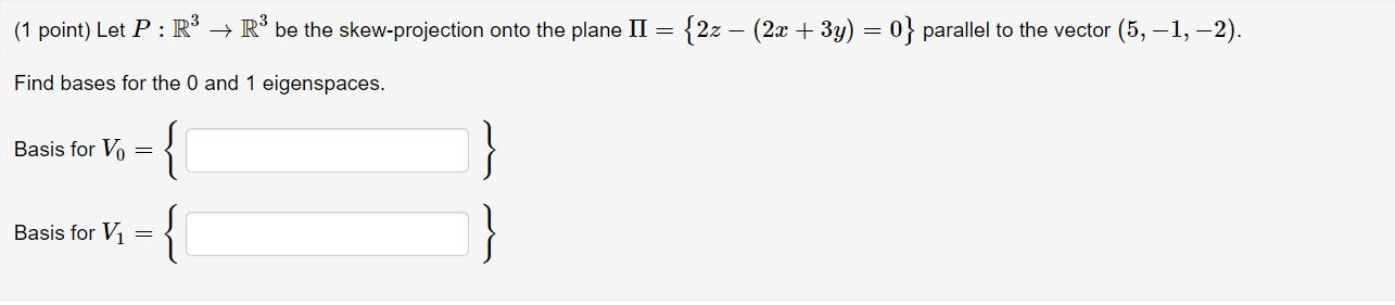 Solved (1 point) Let P: R3 → Rº be the skew-projection onto | Chegg.com