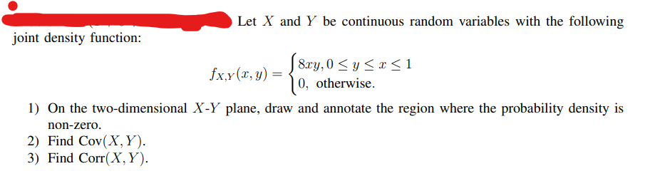 Solved joint density function: fX,Y(x,y)={8xy,0≤y≤x≤10, | Chegg.com