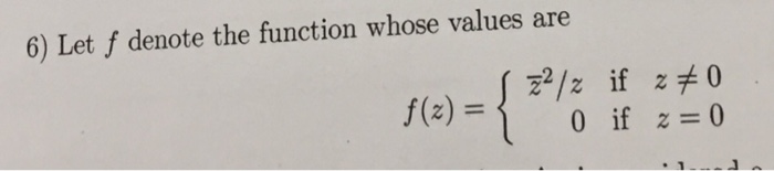 Solved Let f denote the function whose values are f(z) = | Chegg.com