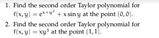 Solved 1. Find the second order Taylor polynomial for f(x,y) | Chegg.com