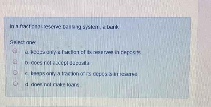 Solved In a fractional-reserve banking system, a bank Select | Chegg.com