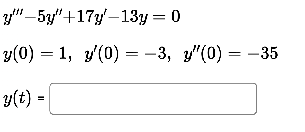 Solved y′′′−5y′′+17y′−13y=0y(0)=1,y′(0)=−3,y′′(0)=−35 | Chegg.com